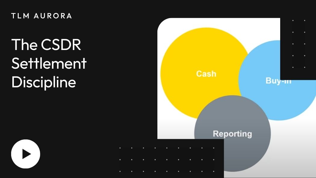 TLM Aurora under the CSDR Settlement Discipline | Smartstream