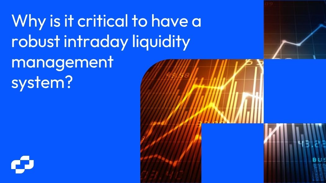 Why is it critical to have a robust intraday liquidity management ...